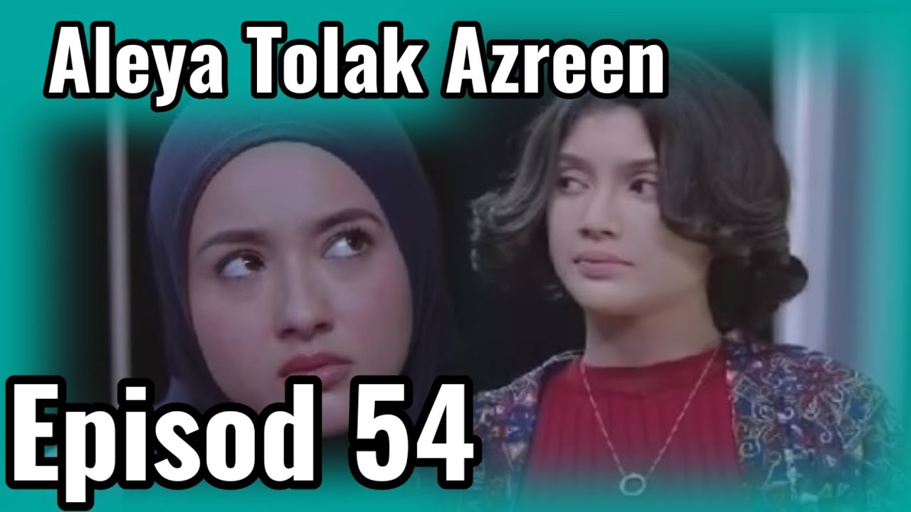 ANDAI ITU TAKDIRNYA EPISOD 54 FULL | ALEYA TOLAK AZREEN - YouTube