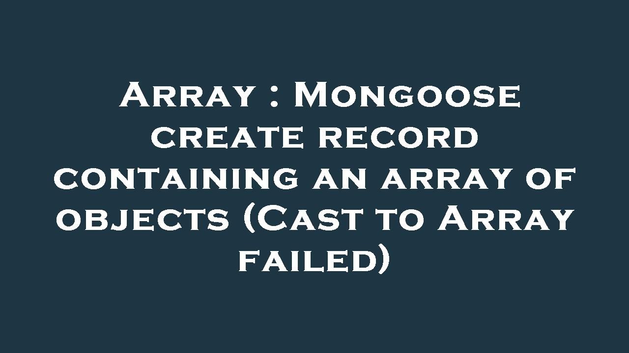 Array Mongoose Create Record Containing An Array Of Objects Cast To 2126