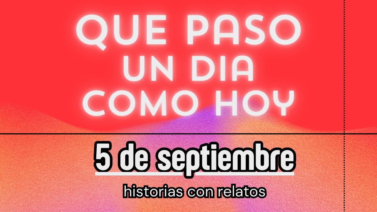 5 de Septiembre - QUE PASO UN DIA COMO HOY ‐ EFEMERIDES - YouTube
