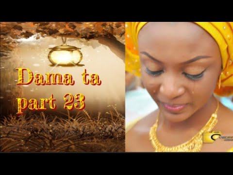 Dama ta part 23 Labarin Fandau yar makauniya
