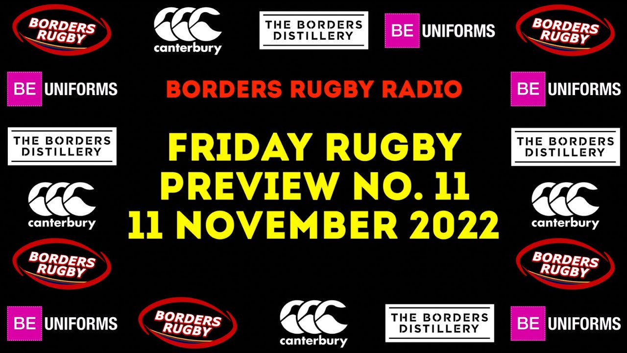 BORDERS RUGBY RADIO - FRIDAY RUGBY PREVIEW - EDITION 11 - 11.11.22 ...