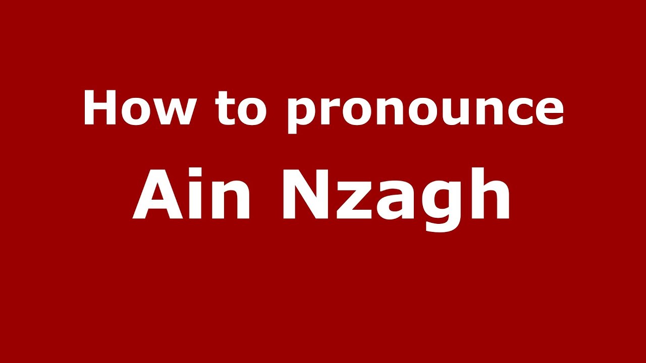 How To Pronounce Ain Nzagh Moroccan Arabic PronounceNames YouTube how-to-pronounce-ain-nzagh-moroccan-arabic-pronouncenames-youtube