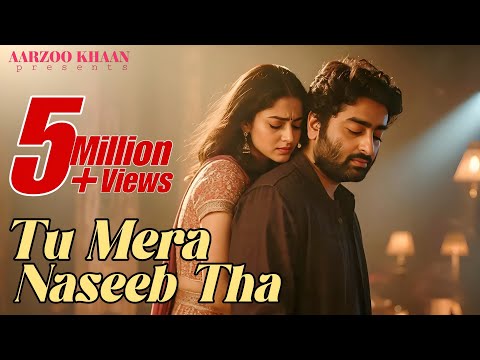 Tu Mera Naseeb Tha – Aarzoo Khaan | Emotional Hindi Sad Song | New Song 2026 | Arijit Singh Vibe