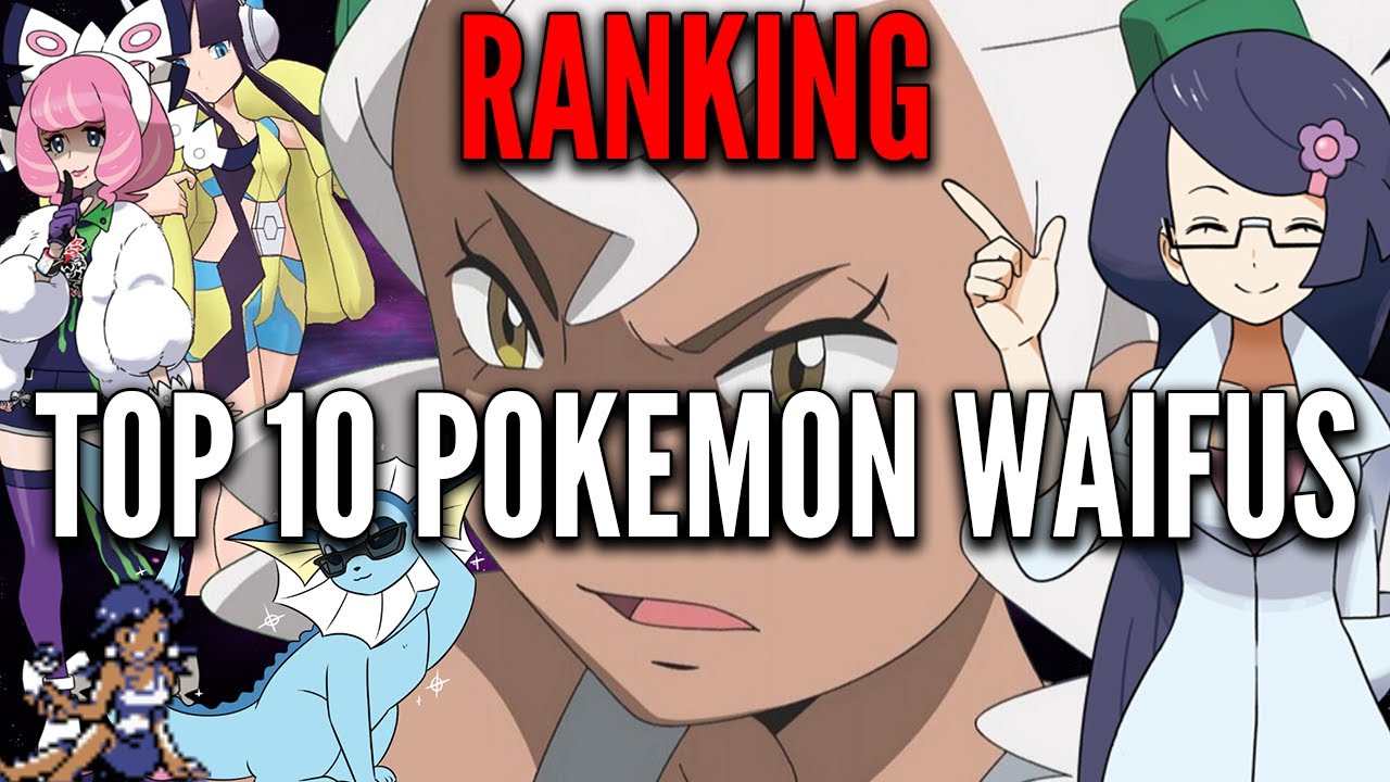 THE ONLY TOP 10 POKEMON WAIFUS RANKING YOU NEED - YouTube