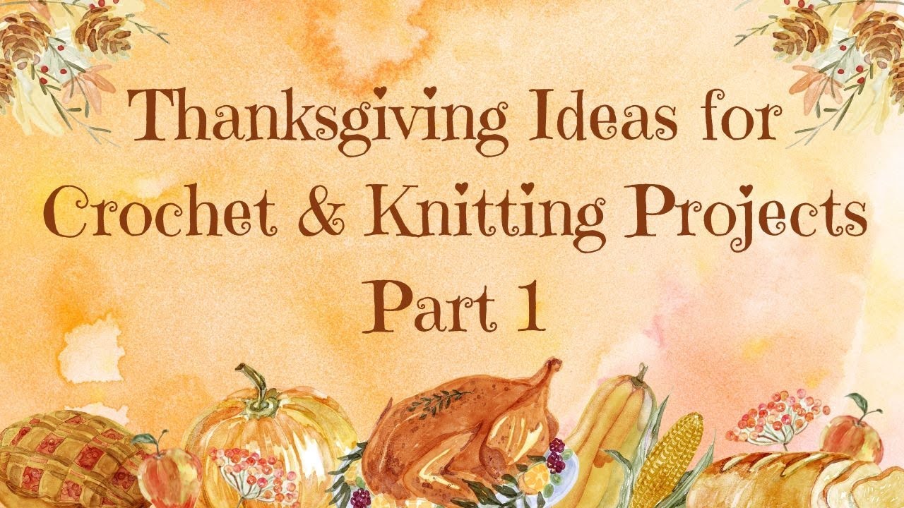 Thanksgiving Ideas For Crochet And Knitting Projects Part 1 YouTube thanksgiving-ideas-for-crochet-and-knitting-projects-part-1-youtube