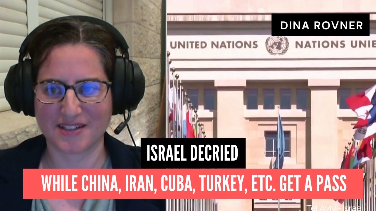 Israel decried as China, Iran, Cuba, Turkey, etc. get a pass- Dina ...