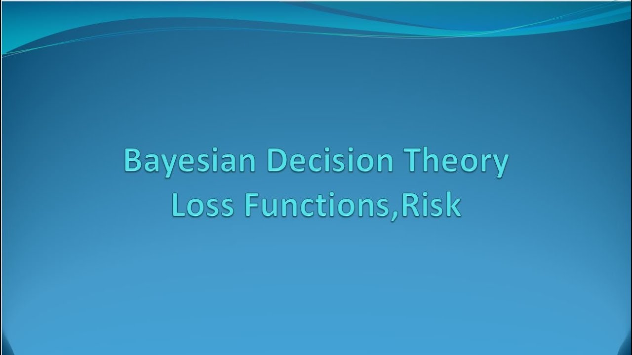 Bayesian Decision Theory: Loss functions Risk (N Class model) [E3 ...