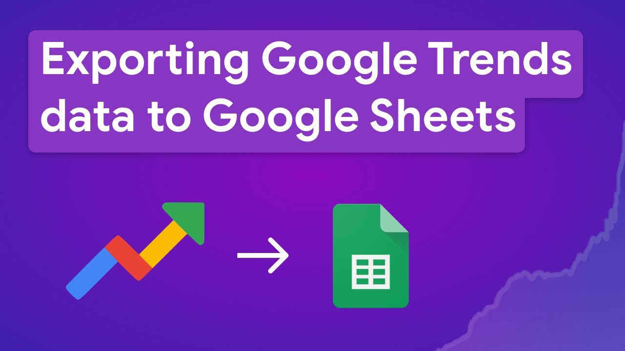 Exporting Google Trends data to Google Sheets - YouTube