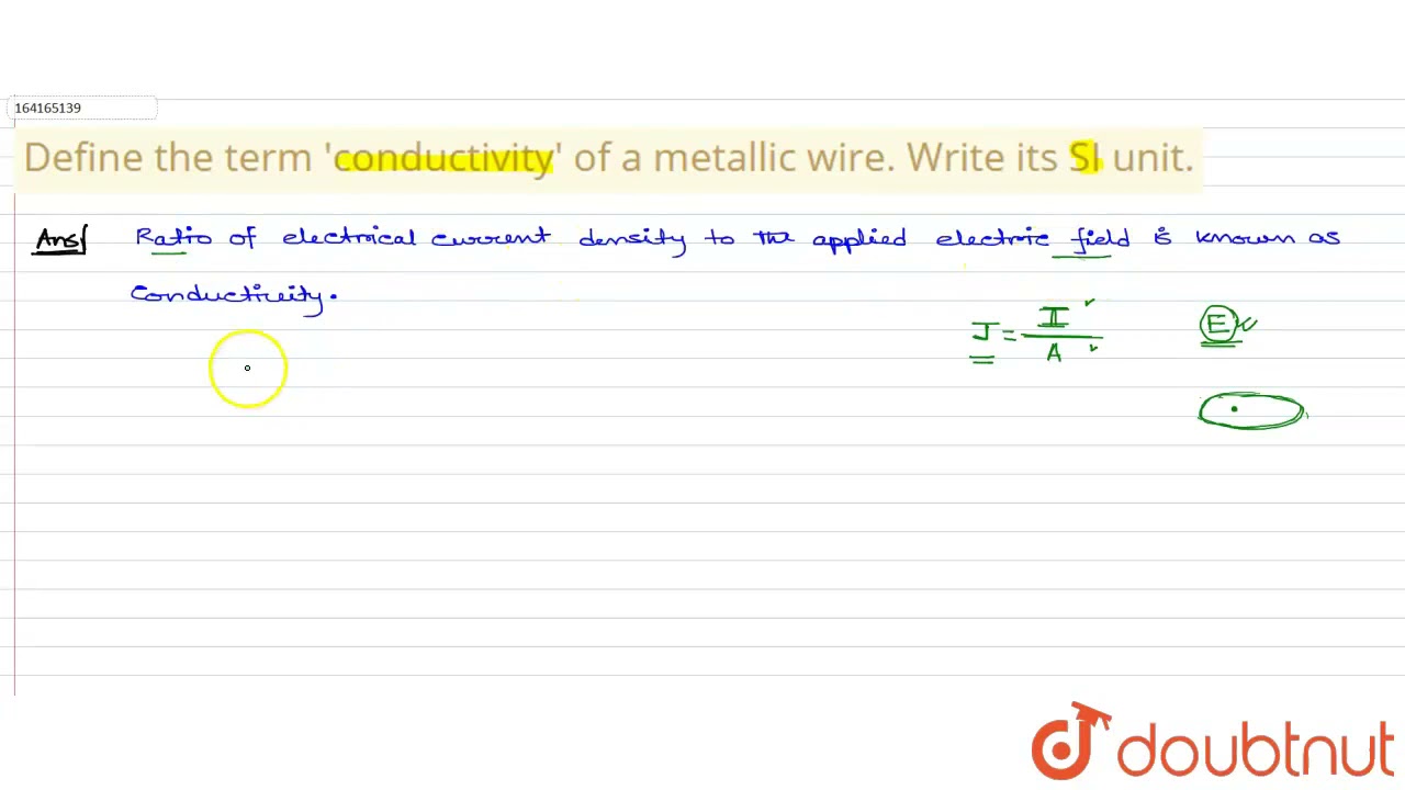 Define the term 'conductivity' of a metallic wire. Writeits SI unit ...