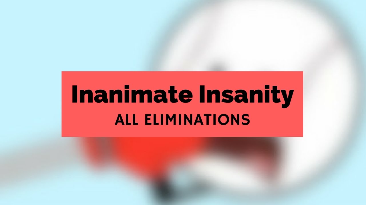 Inanimate Insanity - All Eliminations - YouTube