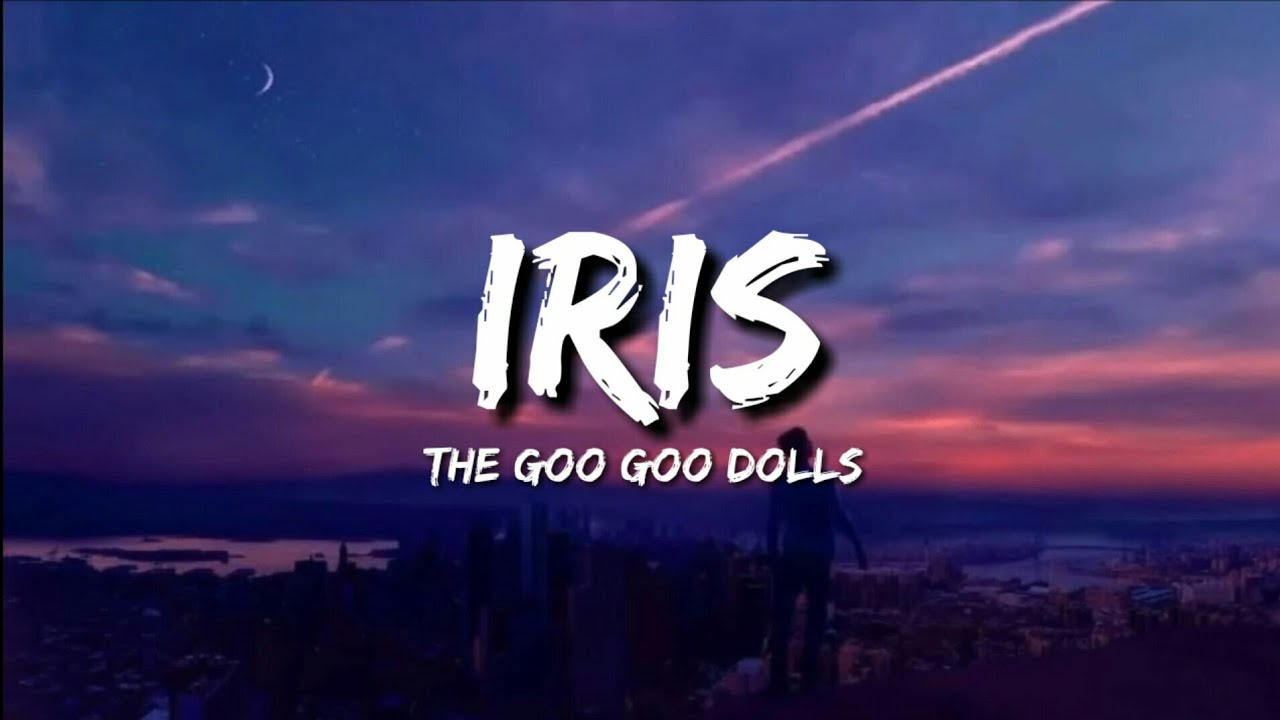 The Goo Goo Dolls - Iris [Lyrics] - YouTube