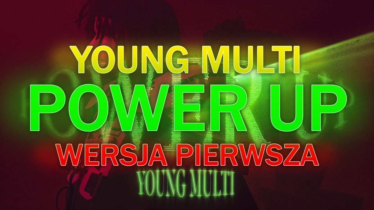YOUNG MULTI - POWER UP (WERSJA PIERWSZA) - YouTube