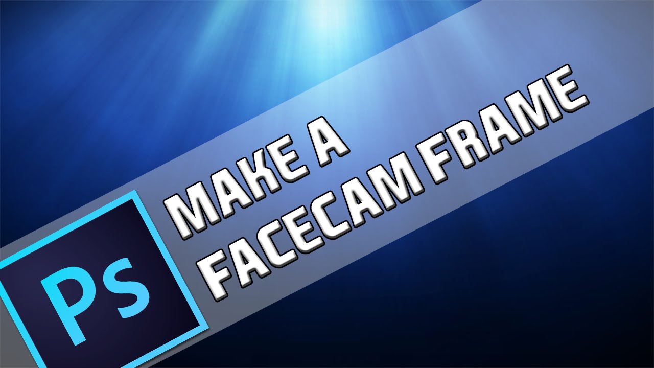 How To: Make Facecam Frame In Photoshop - YouTube
