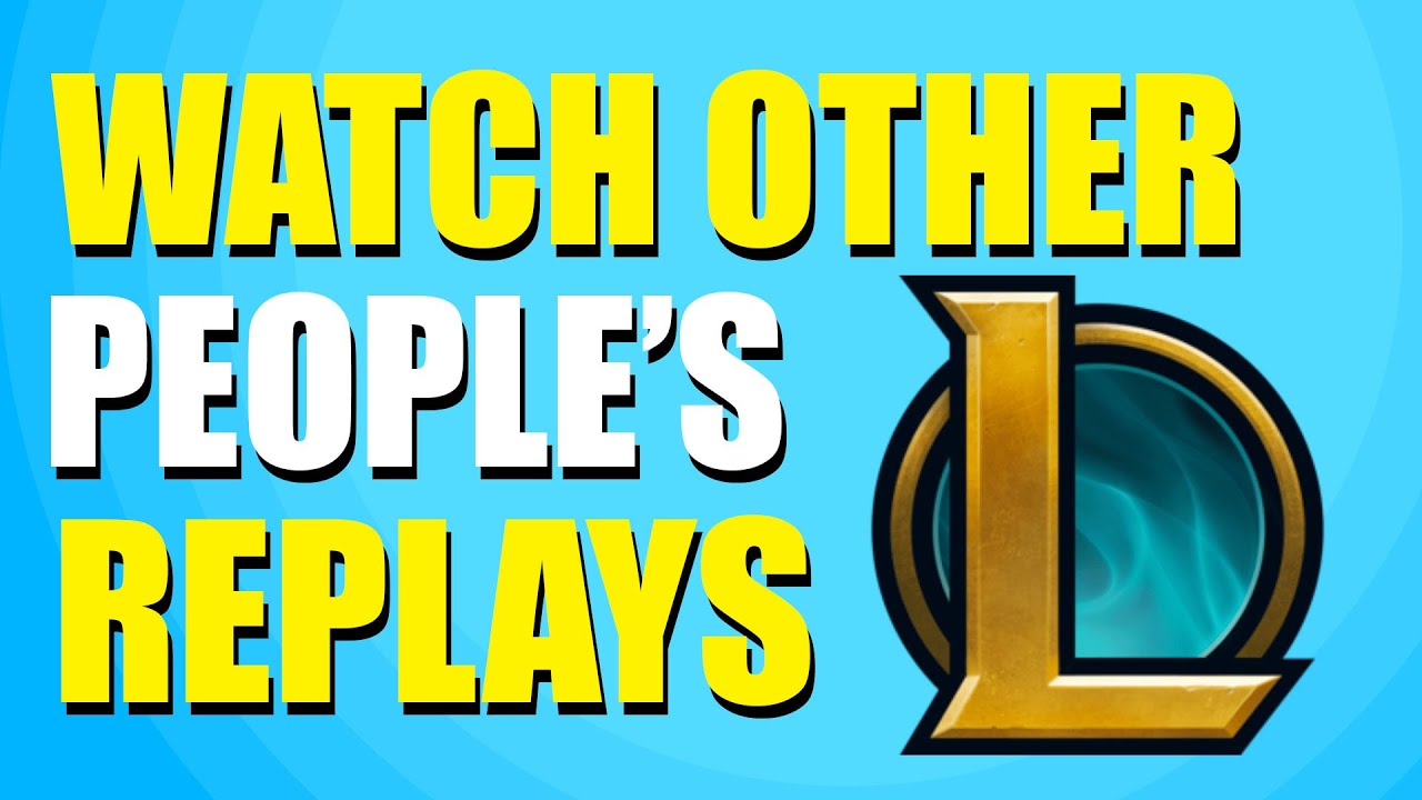 How To Watch Other People's Replays League Of Legends (Quick & Easy ...