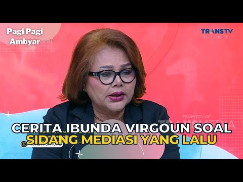 Cerita Ibunda VIRGOUN Soal Sidang Mediasi Yang Lalu | PAGI PAGI AMBYAR (9/6/23) P2