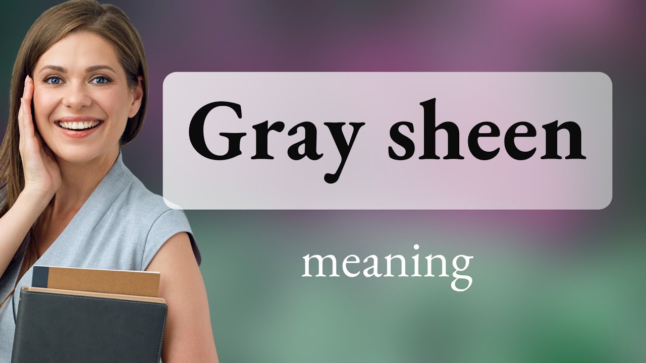 Unveiling Meanings Exploring The Phrase Gray Sheen YouTube unveiling-meanings-exploring-the-phrase-gray-sheen-youtube