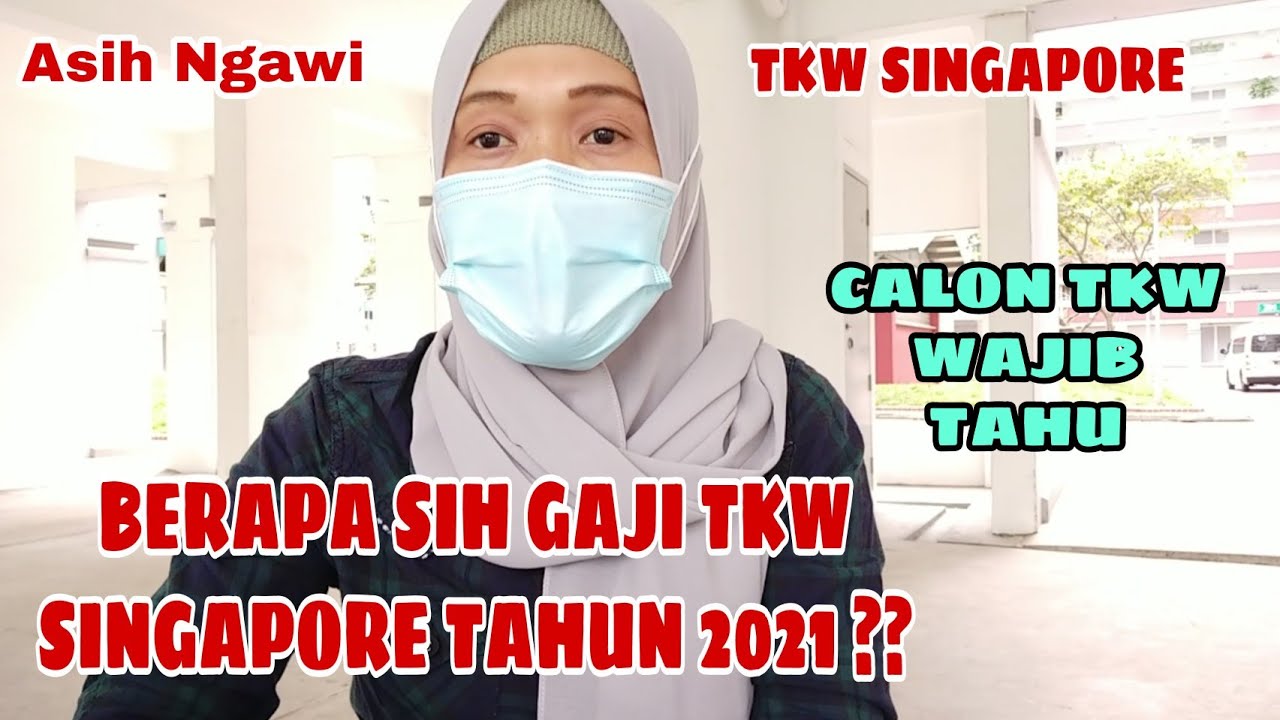 Standard Gaji Tkw Singapore Tahun 2021 CERITA TKW SINGAPORE @AsihNgawi - YouTube