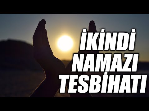 İKİNDİ NAMAZI TESBİHATI