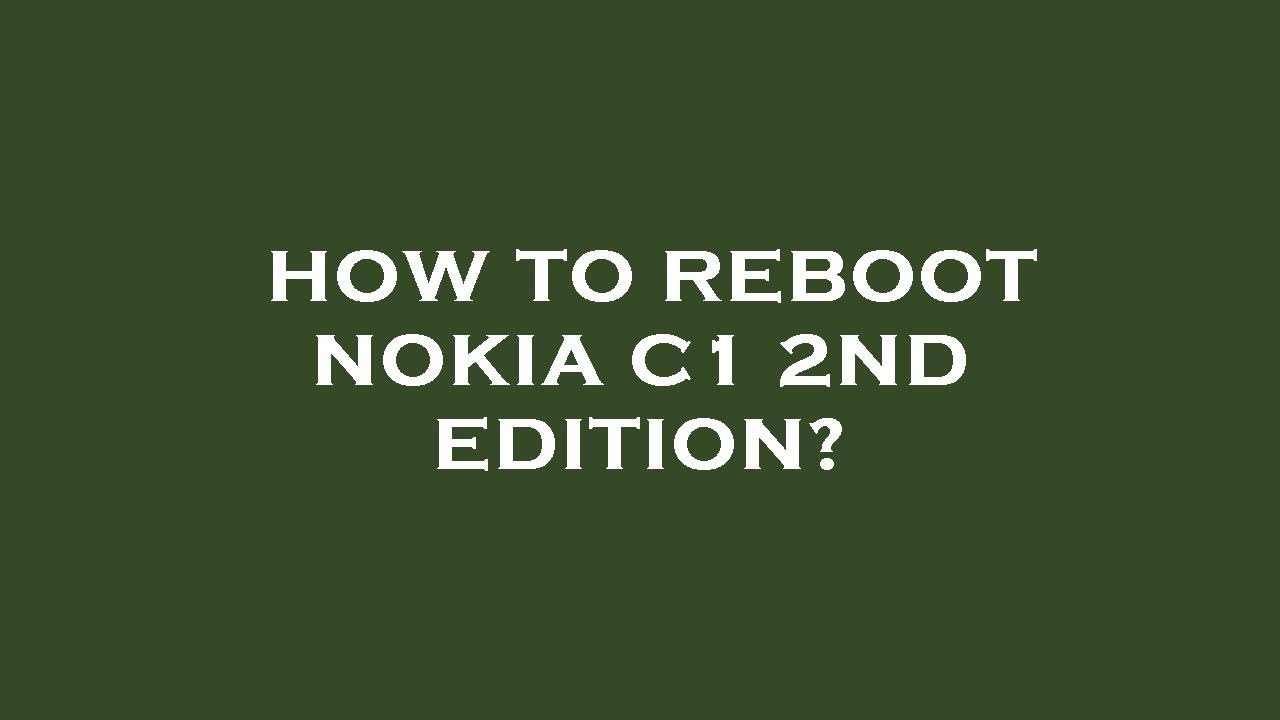 How to reboot nokia c1 2nd edition? - YouTube