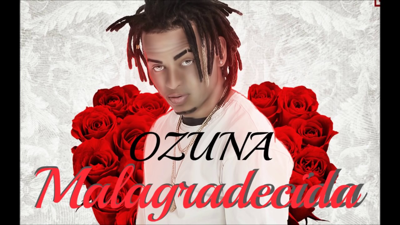 Ozuna ft Maluma Malagradecida Oficial 2017 M.R - YouTube