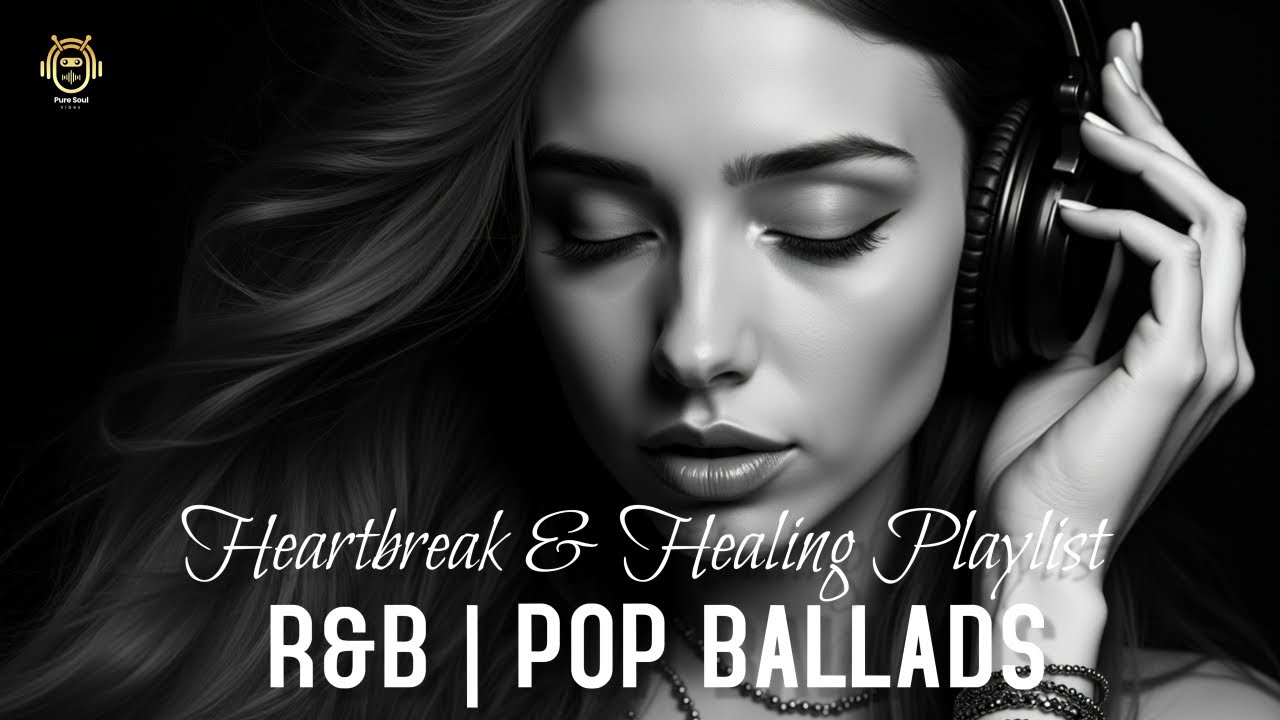 Top 10 Original R&B-Pop Ballads for Heartbreak & Healing 💔 - YouTube
