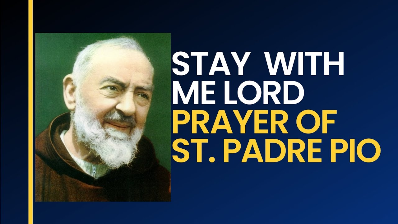 STAY WITH ME LORD (PRAYER OF ST.PADRE PIO) - YouTube