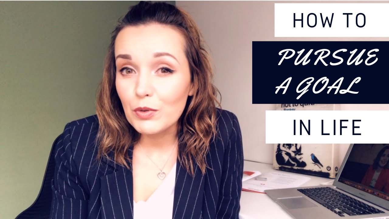 How To Pursue A Goal In Life. - YouTube