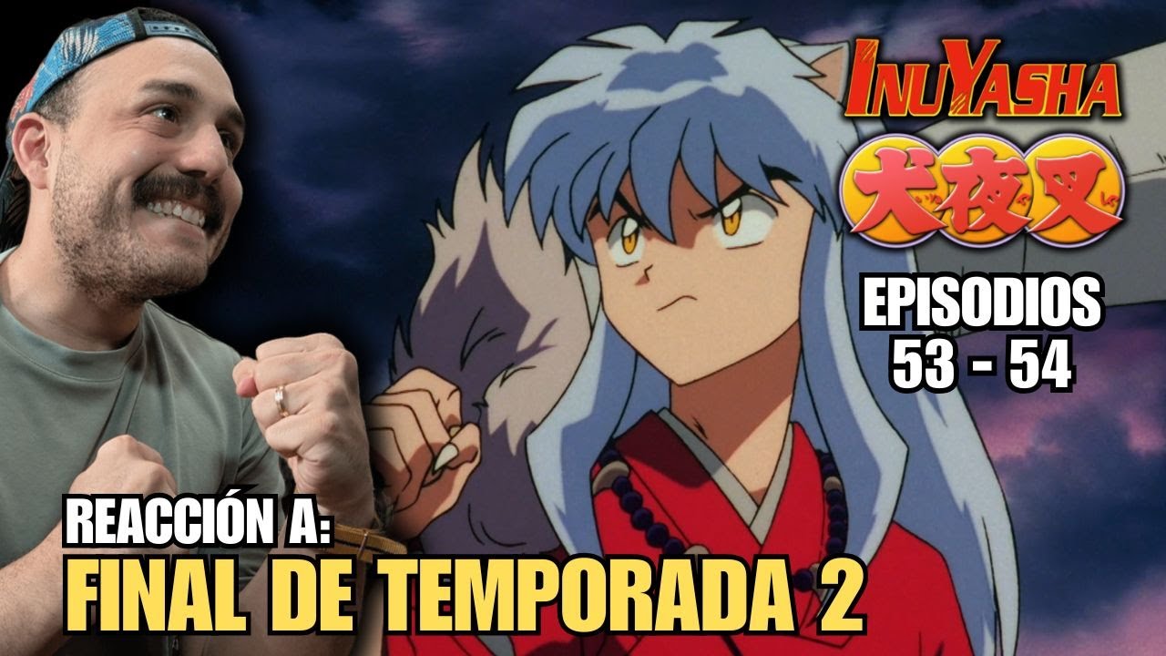 FINAL DE TEMPORADA 2 🤯 | REACCION A INUYASHA ( 53 - 54 ) - YouTube