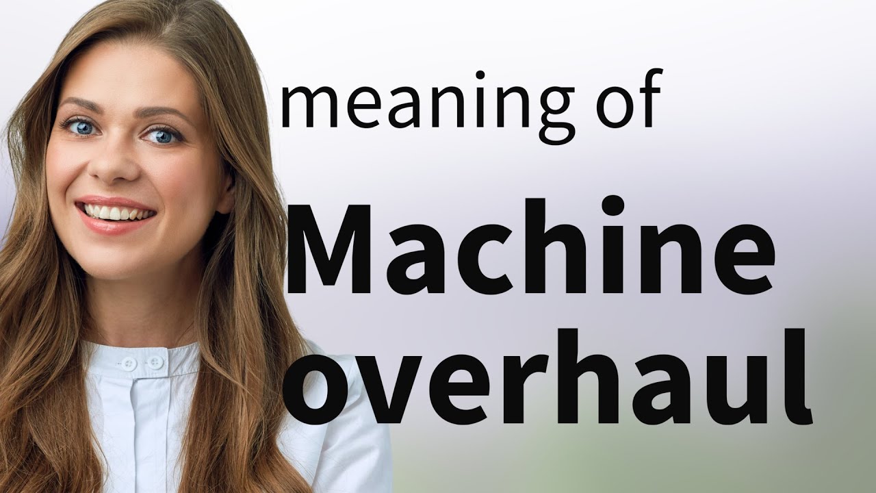 Understanding "Machine Overhaul": A Comprehensive Guide - YouTube