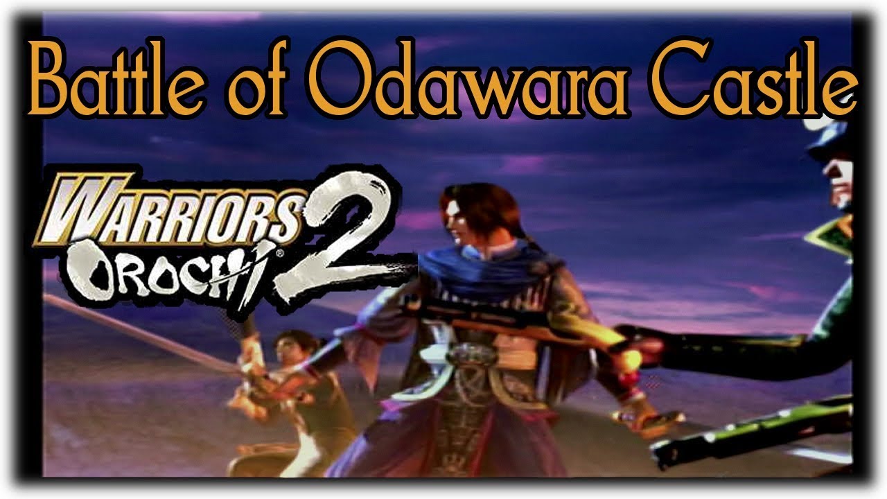 Warriors Orochi 2 (Orochi Story) Battle of Odawara Castle [Ep.1 ] - YouTube