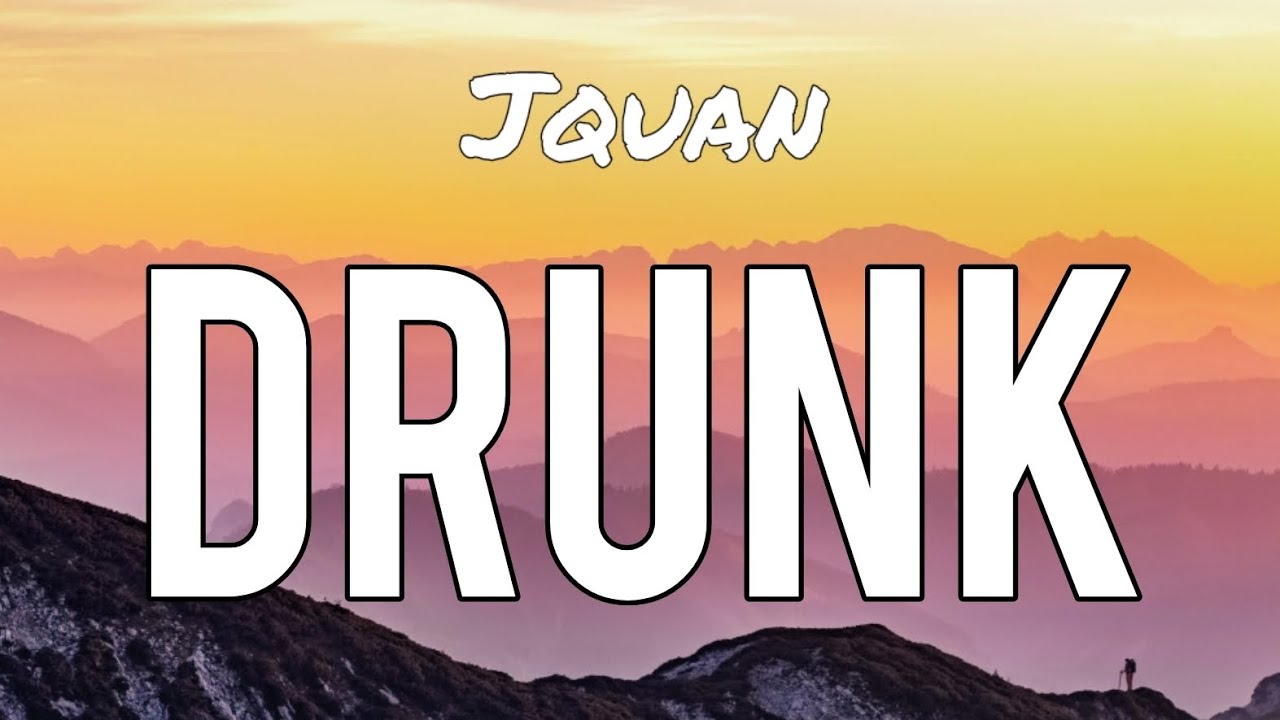 Jquan - Drunk (Lyrics) - YouTube