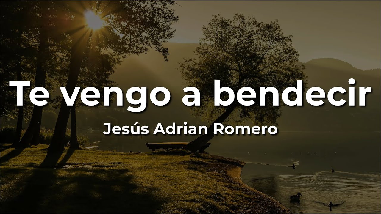 Jesus Adrian Romero, Hoy Te Vengo a Bendecir (Letra/Lyrics) - YouTube