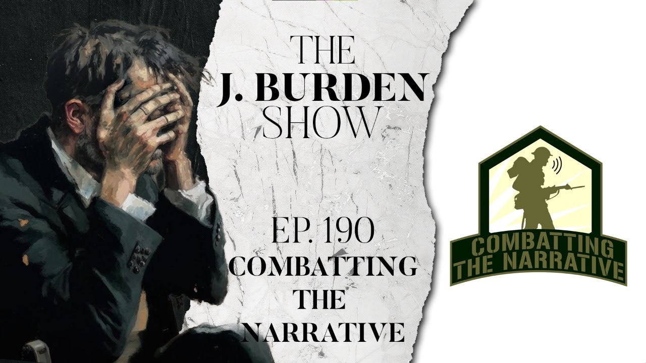 The J. Burden Show Ep. 190: Combatting the Narrative - YouTube