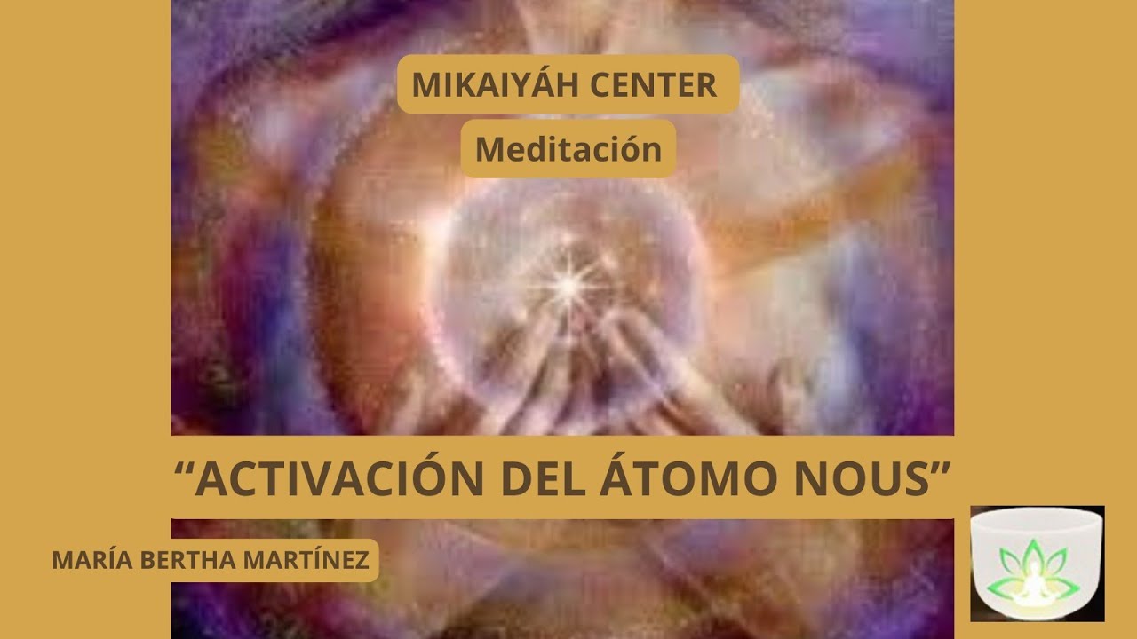 MEDITACIÓN "ACTIVACIÓN DEL ÁTOMO NOUS" CON MARÍA BERTHA MARTÍNEZ - YouTube