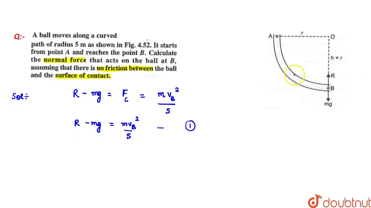 A ball moves along a curved path of radius 5m as shown in figure. It ...