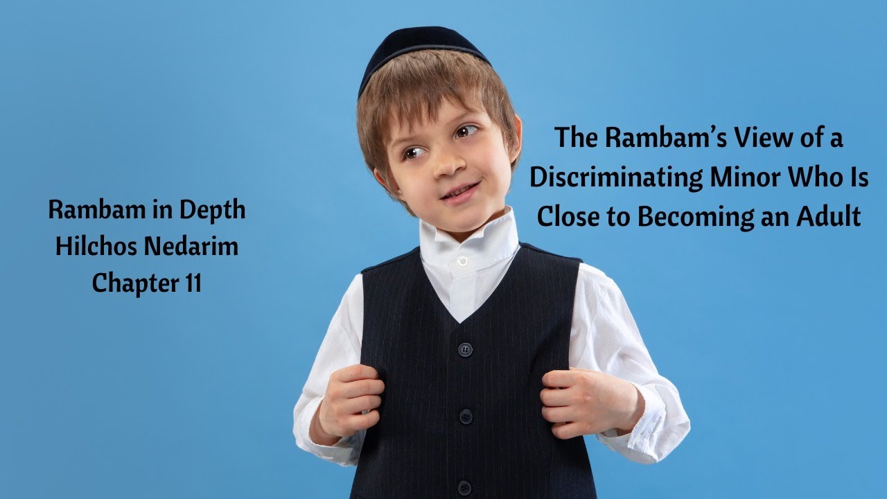 Rambam In-Depth: A Discriminating Minor Who Is Close to Becoming an ...