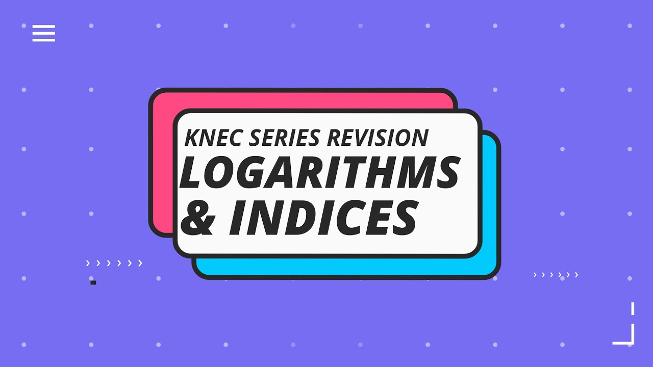 KNEC (LOGS AND INDICES) REVISION 2023-2021 SERIES - YouTube