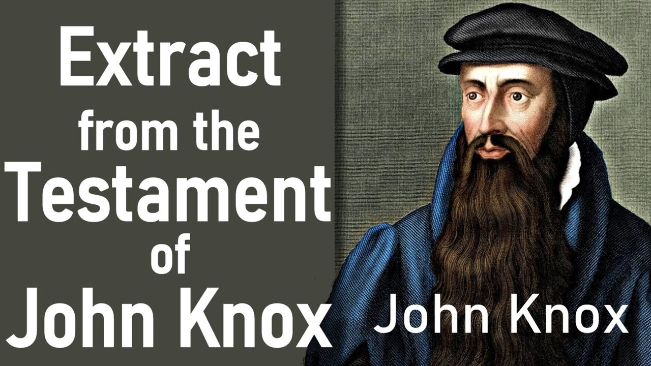 Extract from the Testament of John Knox - John Knox (1514 – 1572) - YouTube