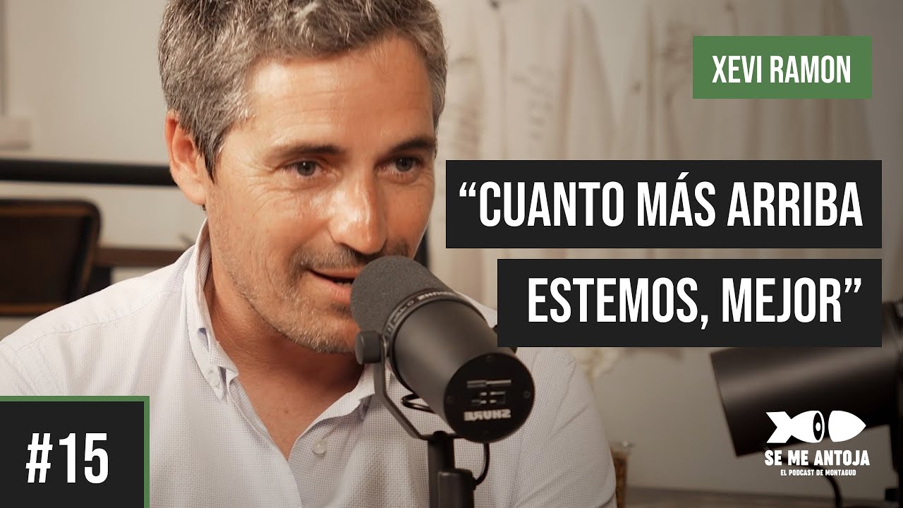 #15 | XEVI RAMON, “CUANTO MÁS ARRIBA ESTEMOS, MEJOR” | Se me Antoja, el ...