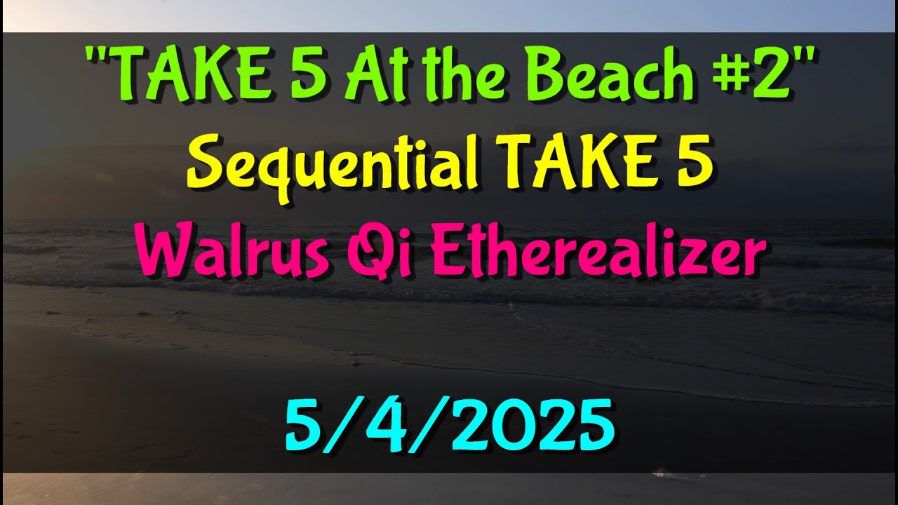 Take 5 At the Beach - Jam #2 5/4/2025 - Sequential Take 5, Walrus Qi Etherealizer - YouTube