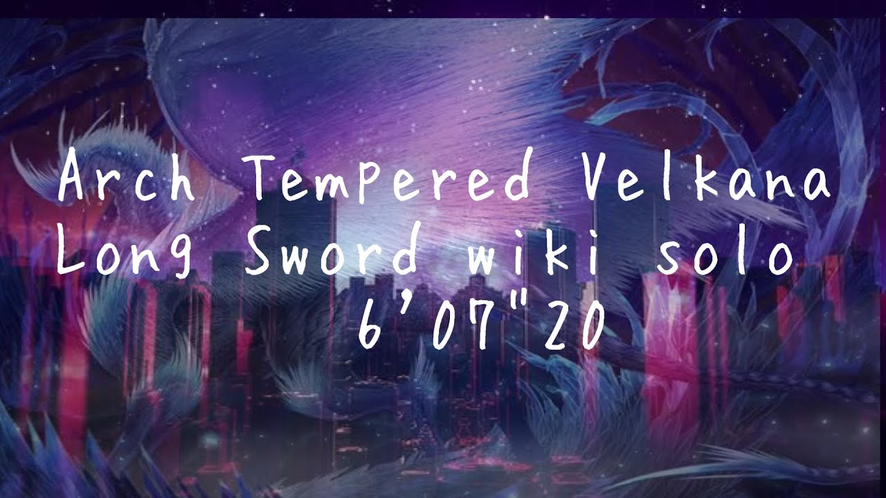 六花が静かに眠るなら 太刀ソロwiki rules 6'07"20 Arch Tempered Velkana Long Sword Solo ...