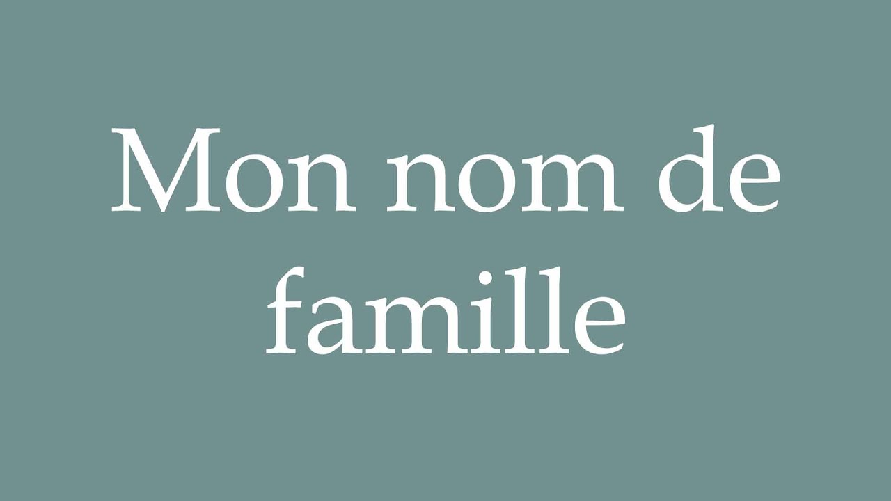 How to Pronounce ''Mon nom de famille'' (My family name) Correctly in ...