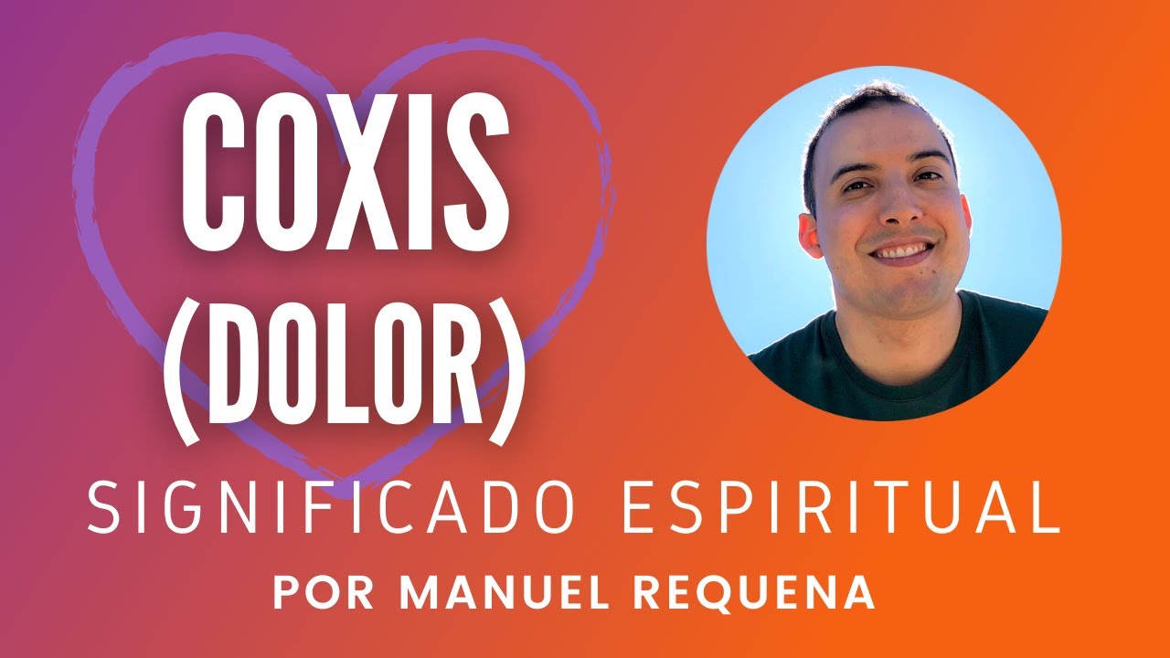 Coxis (dolor): Significado espiritual - por Manuel Requena - YouTube