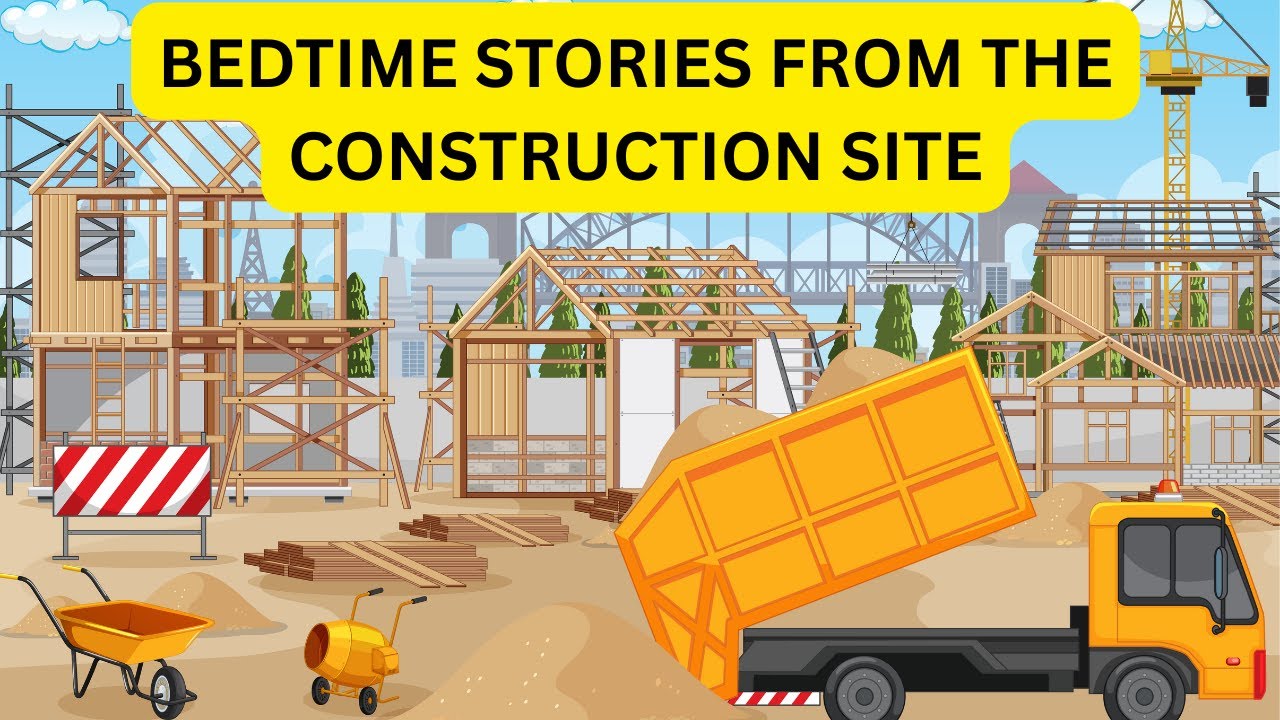 THE CONSTRUCTION SITE 🚚 | 'A BEDTIME STORY' - YouTube