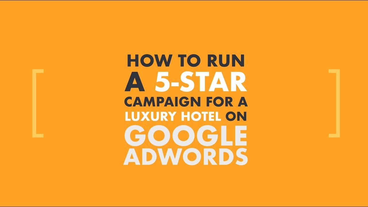 AdWords for Hotels: Tutorial to Run a 5-Star Campaign for Hospitality ...