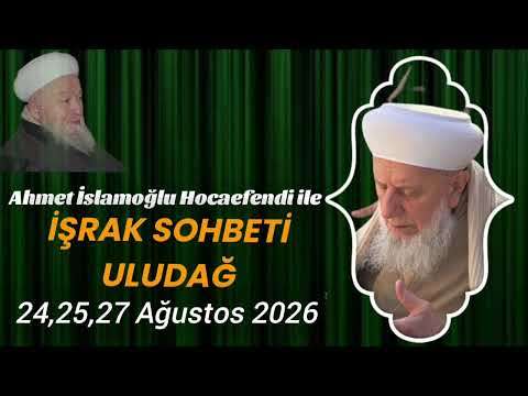 Ahmet İslamoğlu Hocaefendi ile İşrak Sohbetleri 24, 25,27 Ağustos 2026 