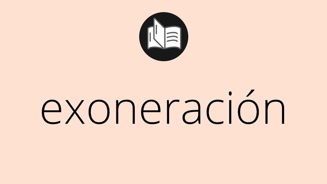 Que significa EXONERACIÓN • exoneración SIGNIFICADO • exoneración ...