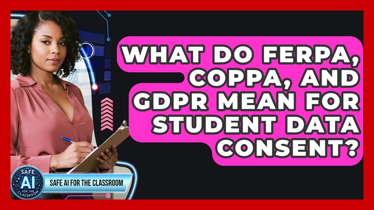 What Do FERPA, COPPA, And GDPR Mean For Student Data Consent? - Safe AI ...