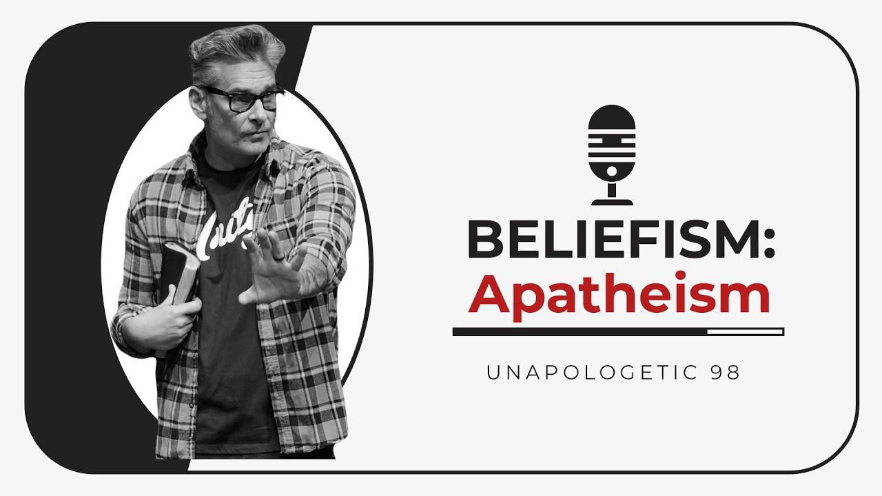BeliefISM: What Is Apatheism? Unapologetic 98 - YouTube