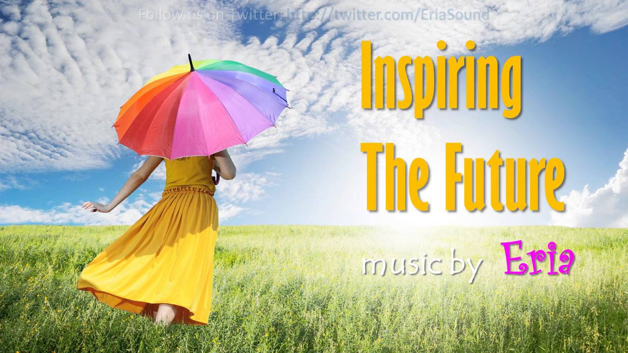 Inspiring The Future (Royalty Free Inspirational Music by Eria) - YouTube